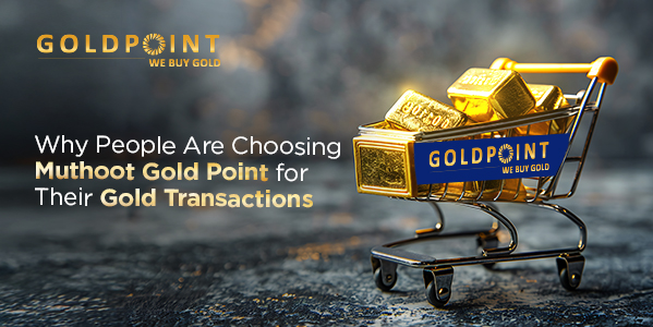 Why People Are Choosing Muthoot Gold Point for Their Gold Transactions ...